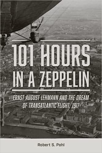 101 Hours in a Zeppelin: Ernst August Lehmann and the Dream of ...