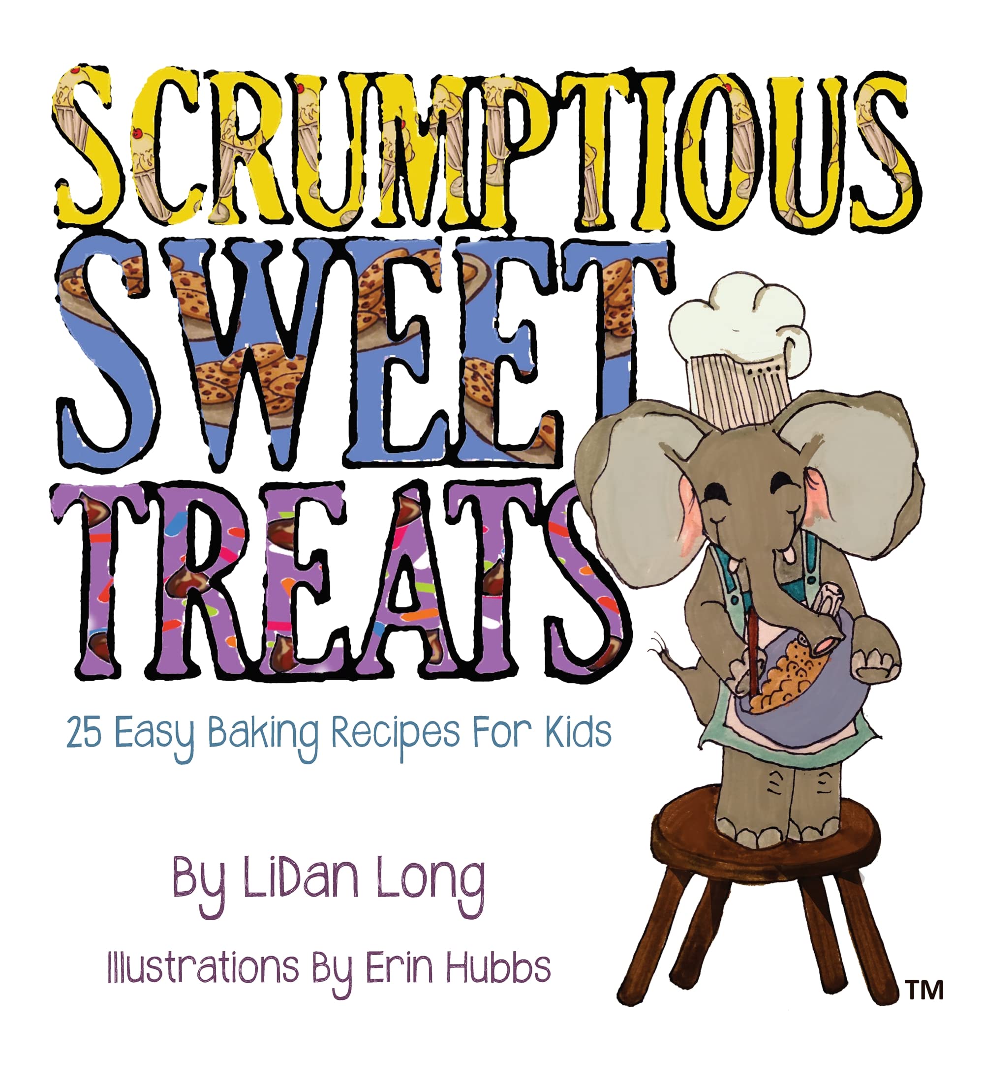 Scrumptious Sweet Treats: 25 Easy Baking Recipes For Kids by Lidan Long ...