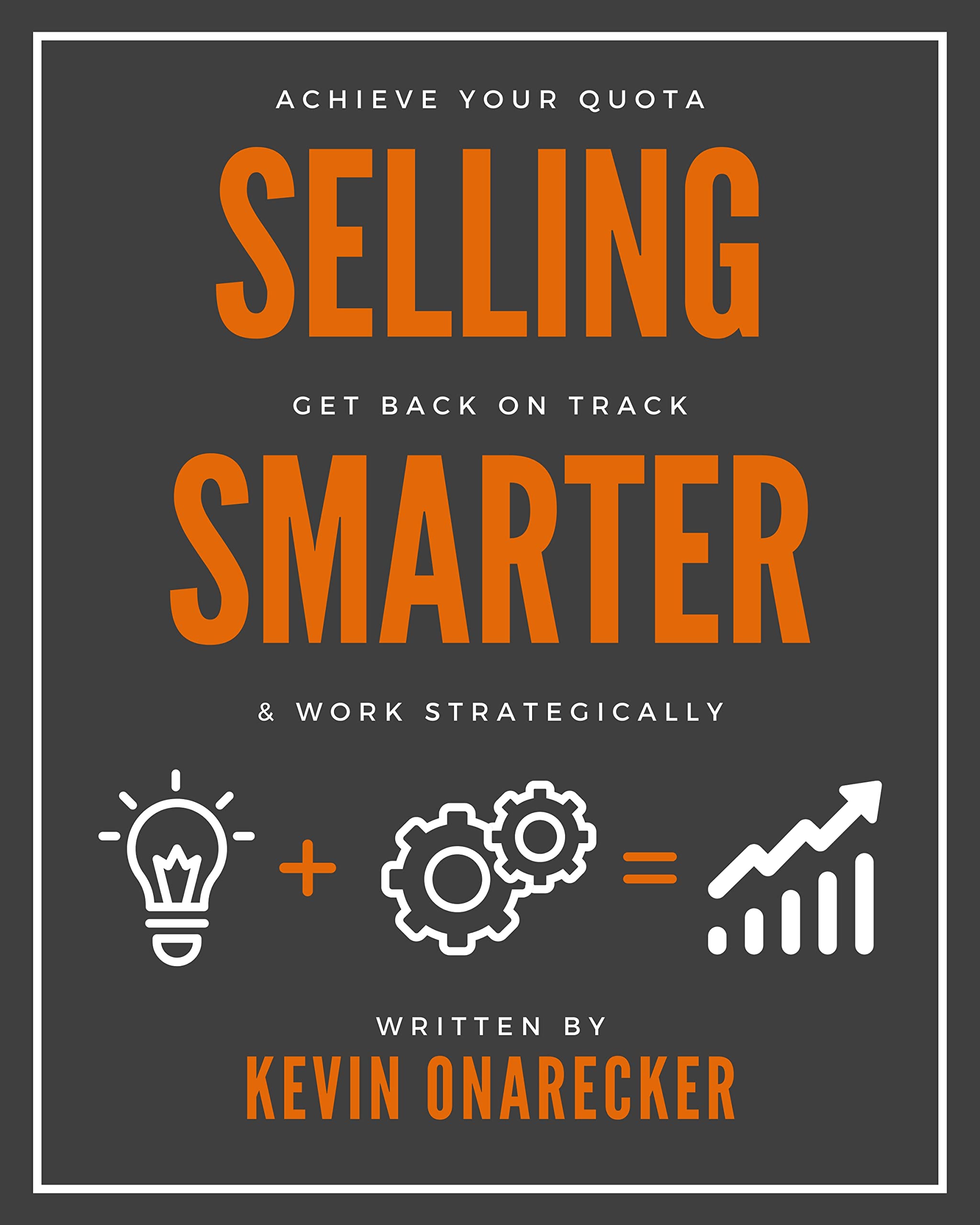 Selling Smarter: Achieve Your Quota, Get Back on Track, & Work ...