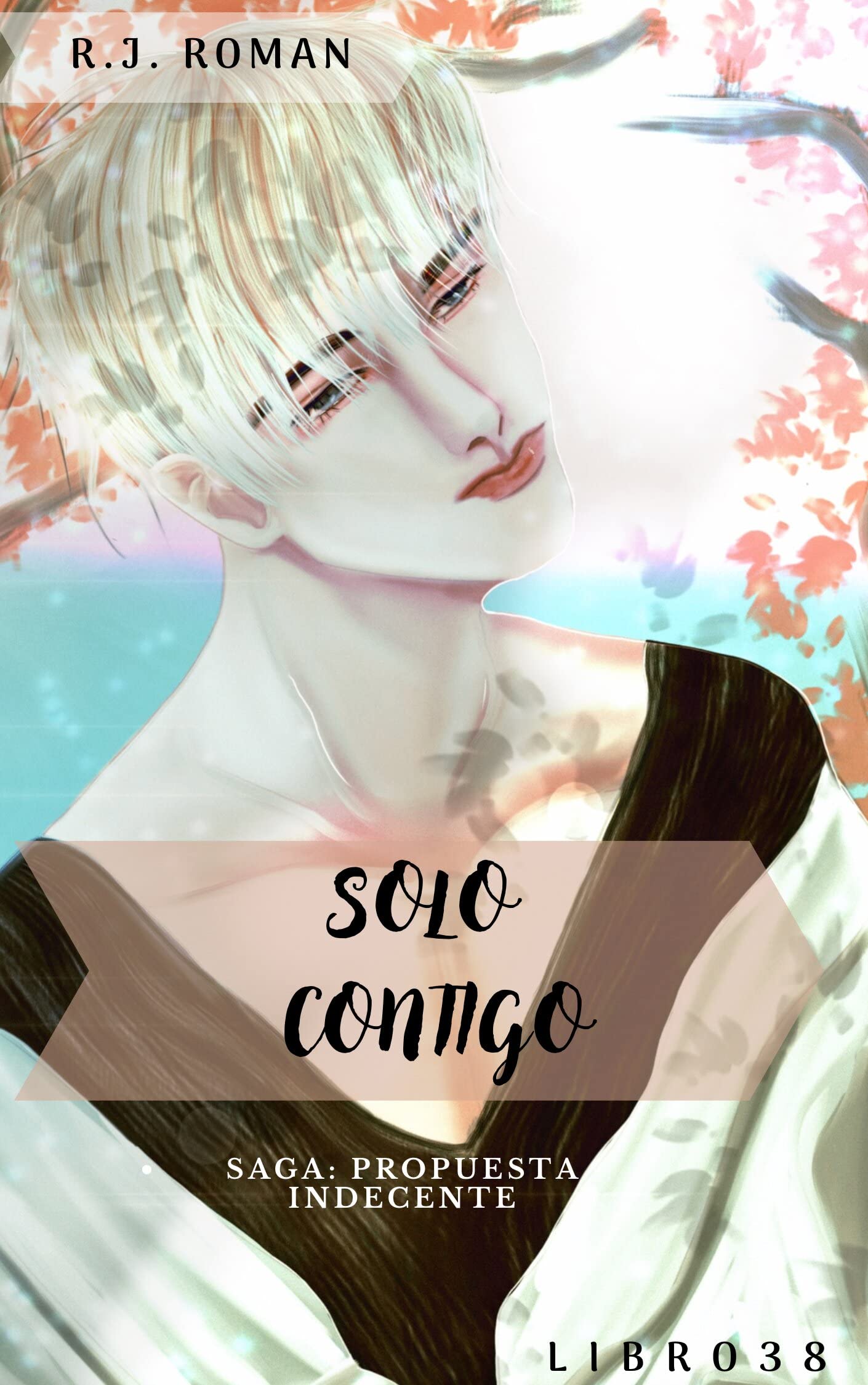 SOLO CONTIGO (UNA PROPUESTA INDECENTE nº 38) by R.J Roman | Goodreads