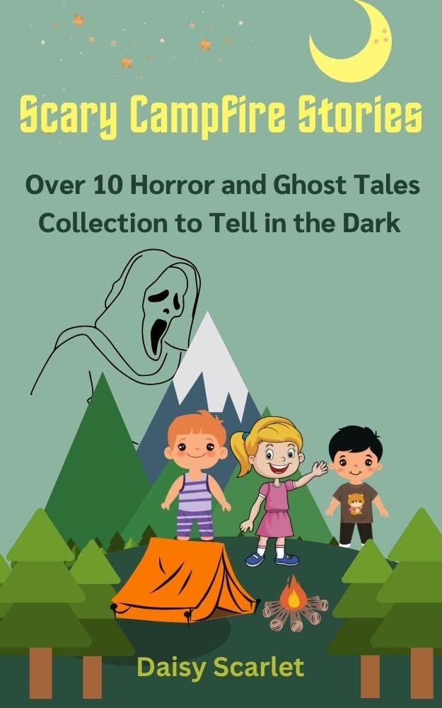 Scary Campfire Stories: Over 10 Horror and Ghost Tales Collection to Tell in the Dark by Daisy ...