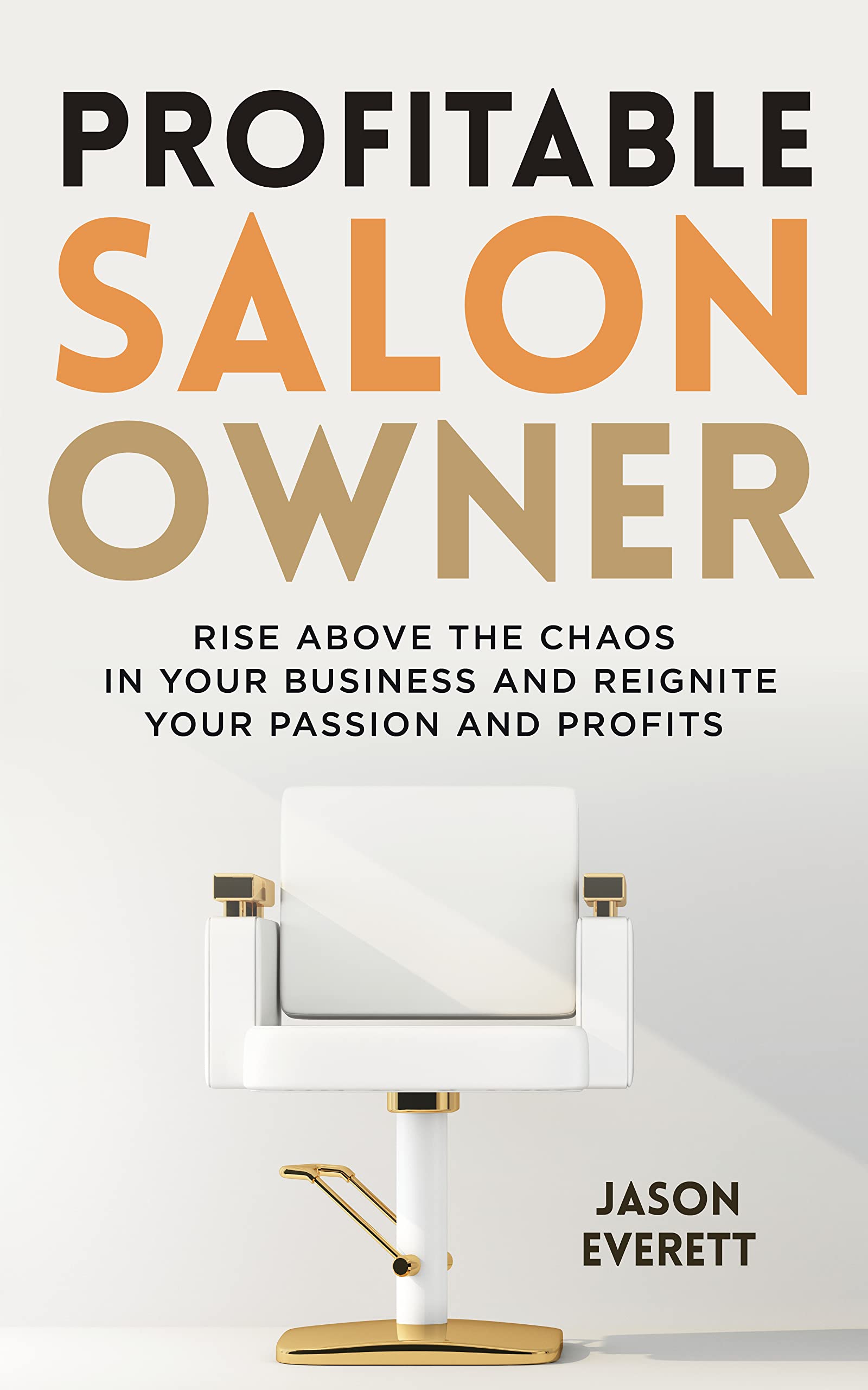 Profitable Salon Owner: Rise Above the Chaos In Your Business and Reignite Your Passion and ...