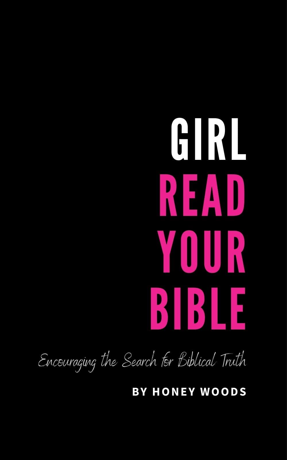 Girl, Read Your Bible: Encouraging the Search for Biblical Truth by ...