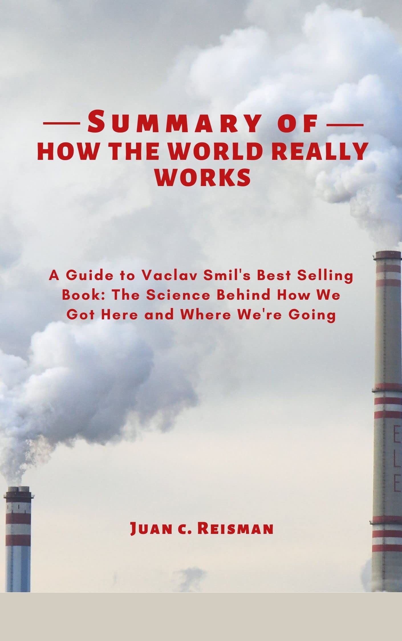 SUMMARY OF HOW THE WORLD REALLY WORKS: The Science Behind How We Got ...