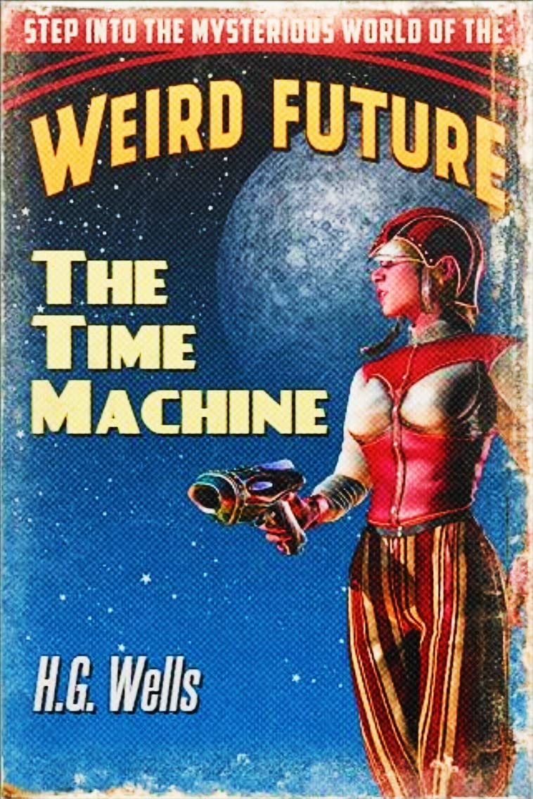 The Time Machine: Time Traveler Science Fiction Novel by H.G. Wells by ...