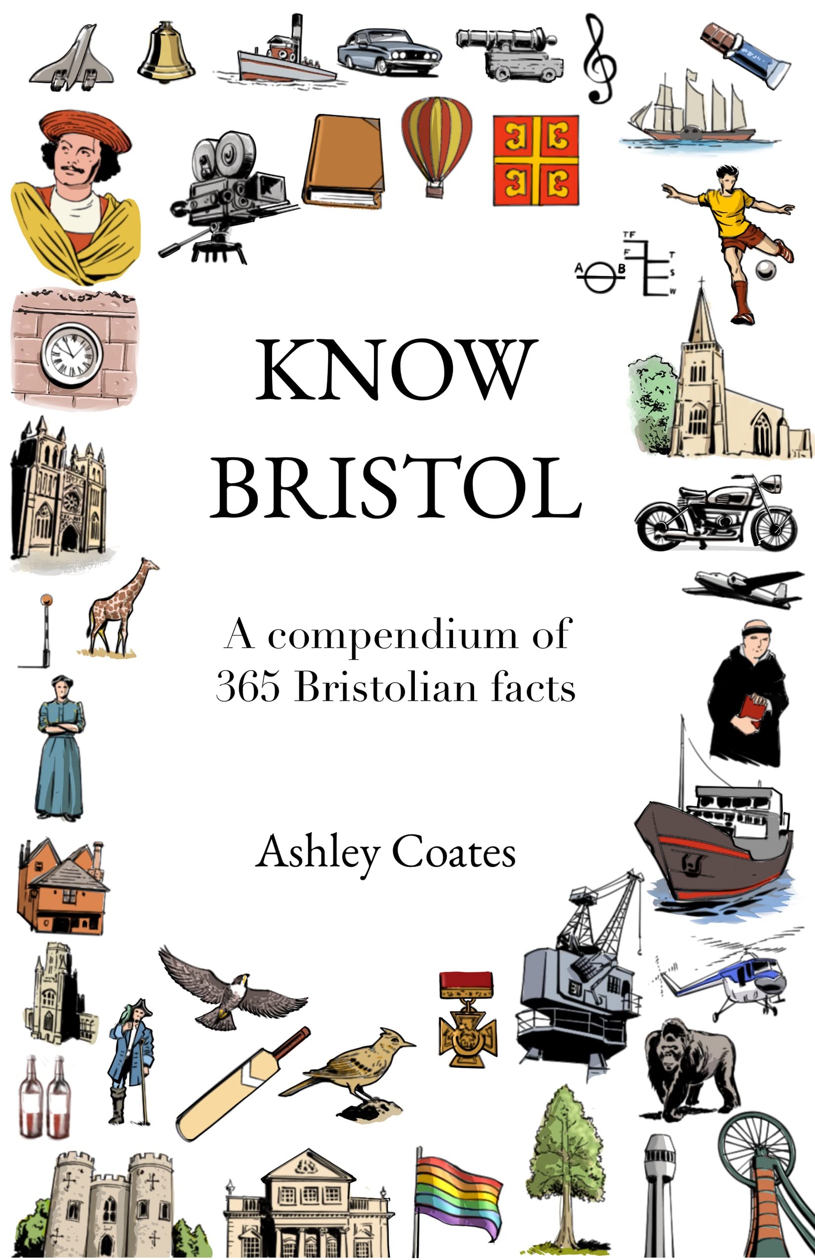 Know Bristol: A compendium of 365 Bristolian facts by Ashley Coates ...