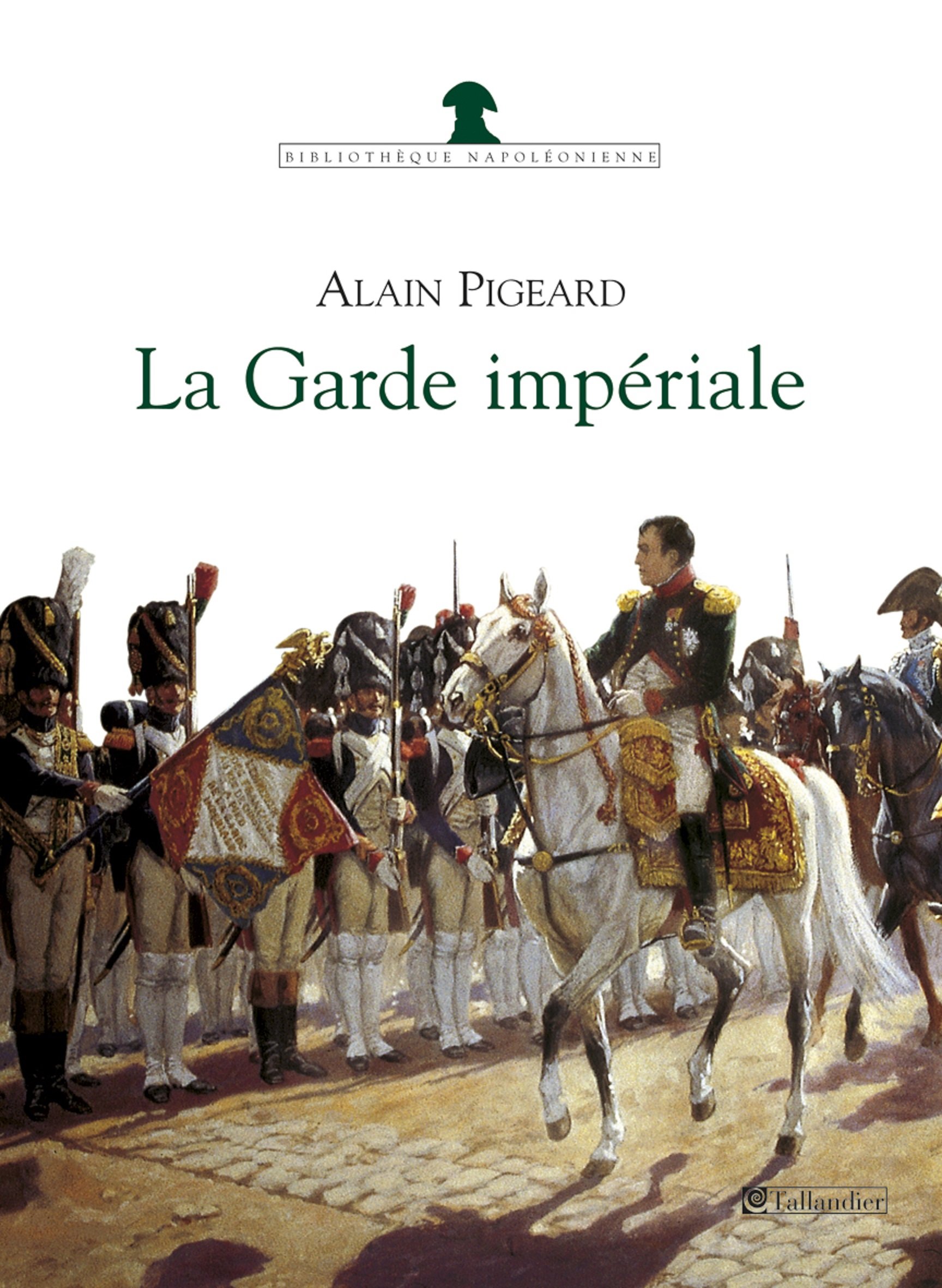 La Garde impériale (Bibliothèque napoléonienne) by Alain Pigeard ...