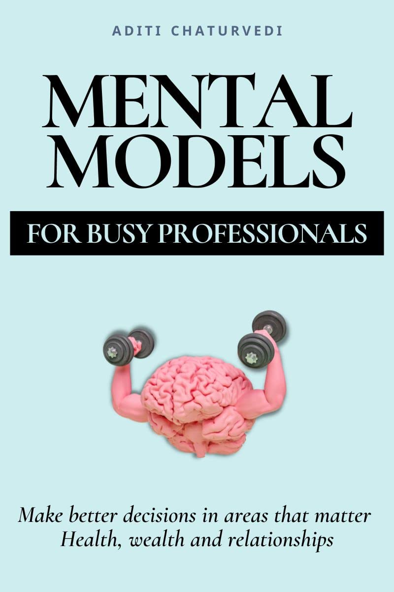 Mental Models for Busy Professionals: Tools to make better decisions in ...