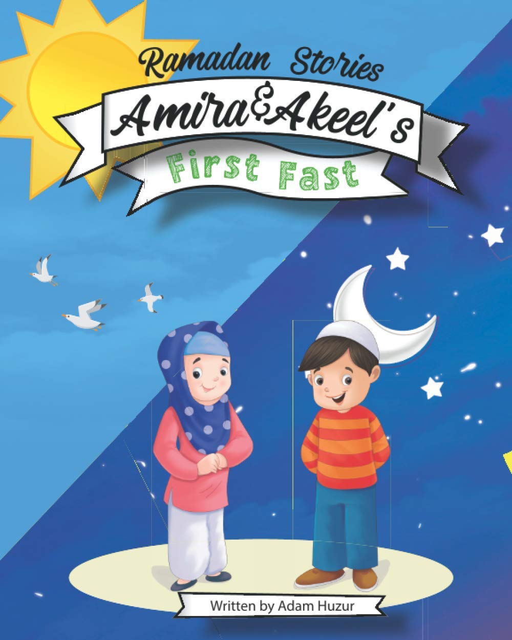 Amira and Akeel's First Ramadan Fast: Ramadan Stories by Adam Huzur ...