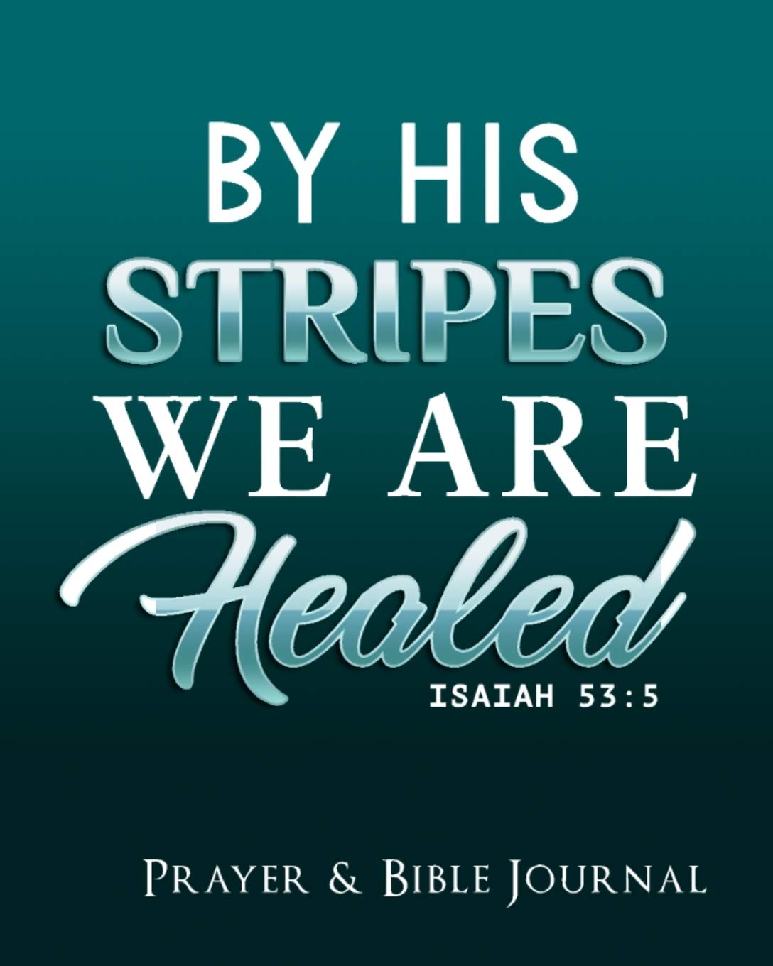 By His Stripes We Are Healed Isaiah 53:5: Your personal notebook to ...