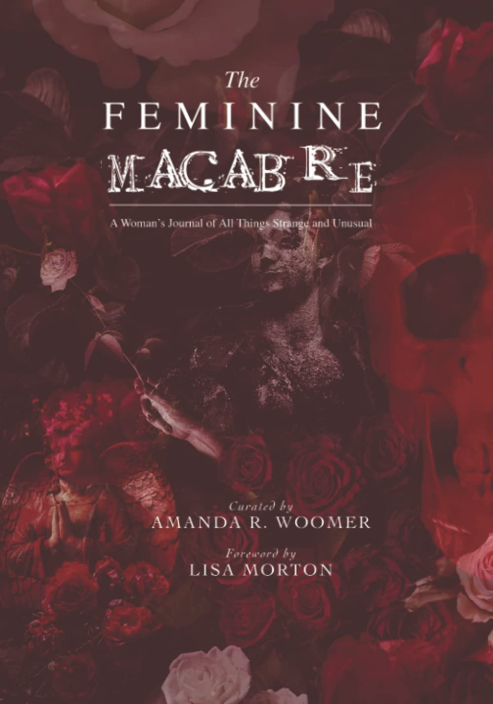 The Feminine Macabre Volume IV: A Woman's Journal of All Things Strange ...