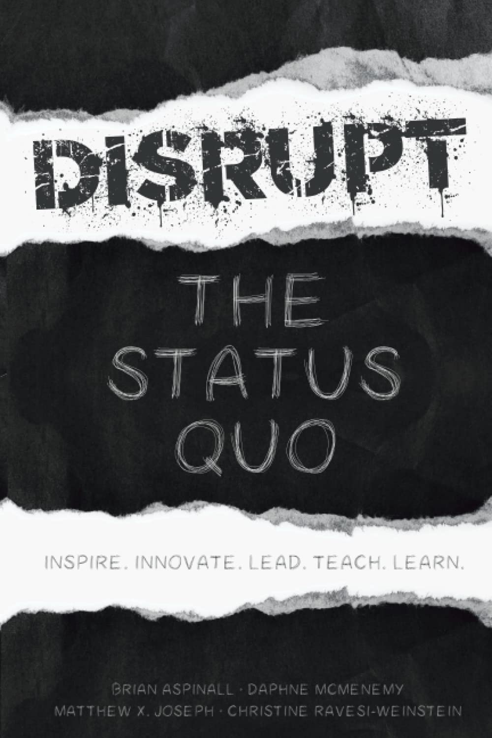 Disrupt the Status Quo: Inspire. Innovate. Lead. Teach. Learn. by Brian ...