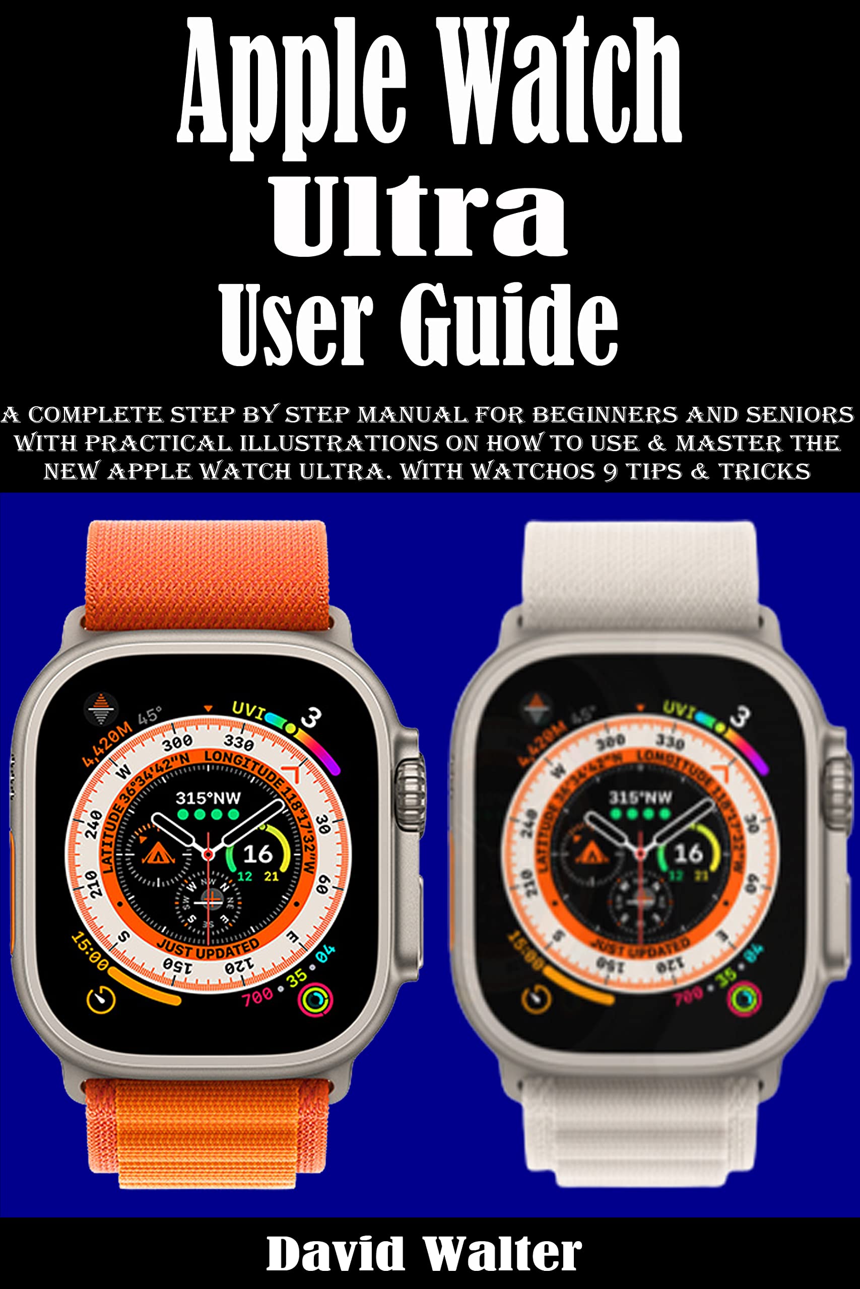 Apple Watch Ultra User Guide: A Complete Step By Step Manual For ...