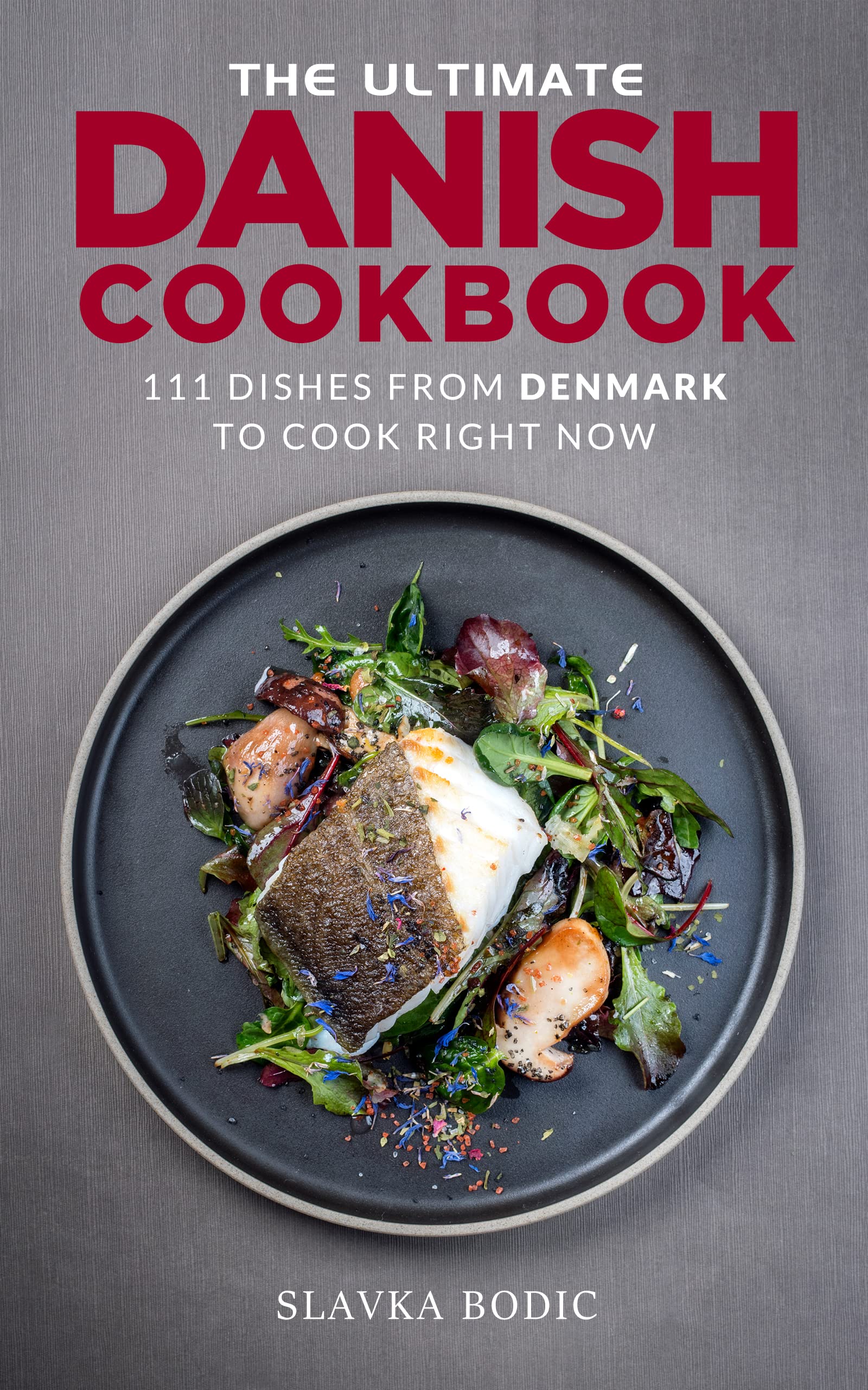 The Ultimate Danish Cookbook: 111 Dishes From Denmark To Cook Right Now ...
