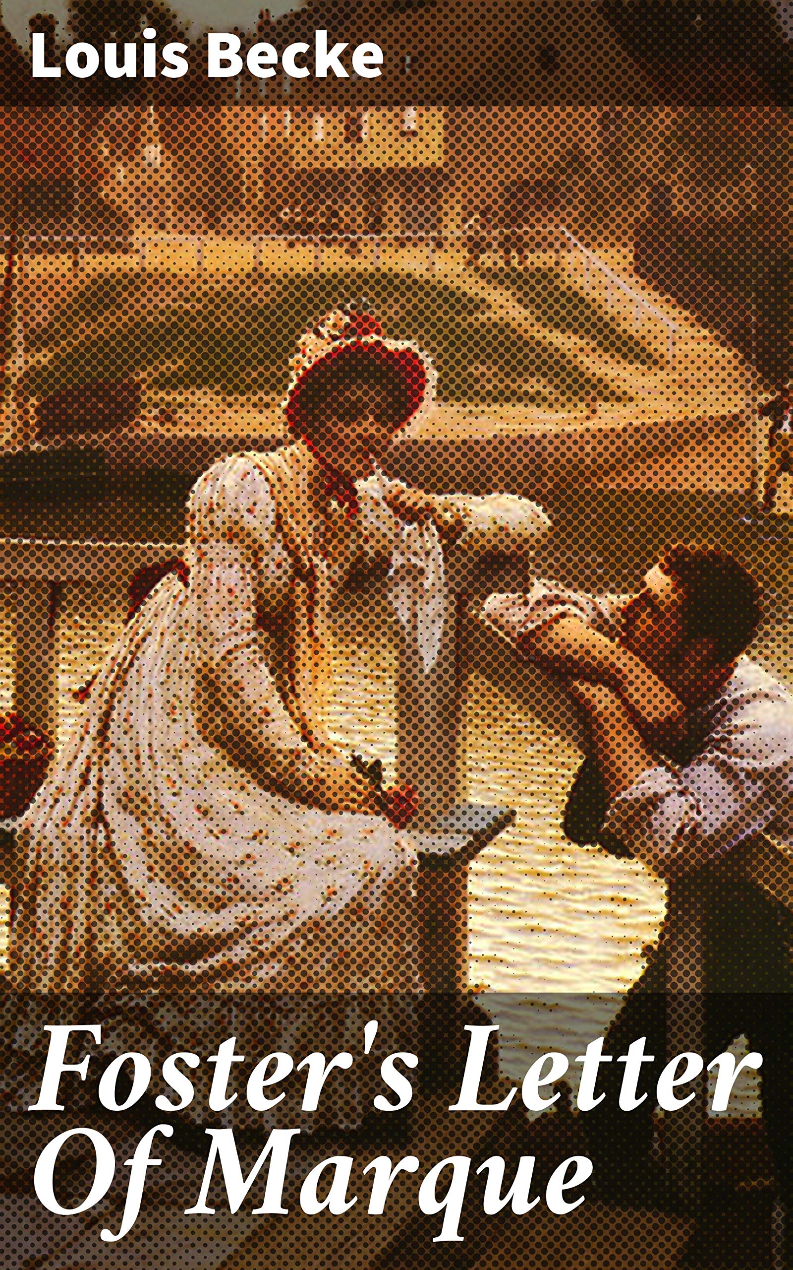 Foster's Letter Of Marque: A Tale Of Old Sydney - 1901 by Louis Becke ...