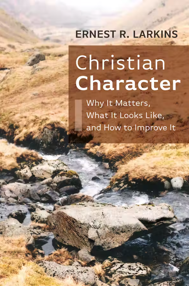 Christian Character: Why It Matters, What It Looks Like, and How to ...