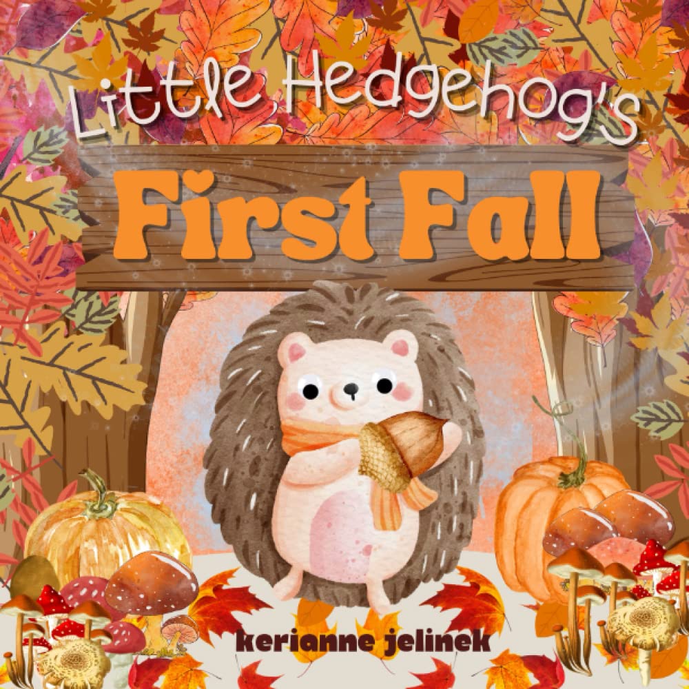 Little Hedgehog's First Fall - Fall Hedgehog Books, Fall Hedgehog Books ...