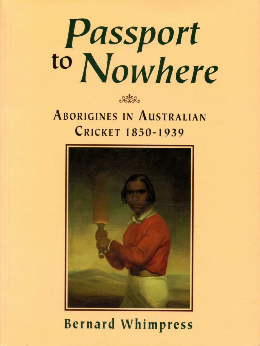 Passport to Nowhere: Aborigines in Australian cricket, 1850-1939 by ...