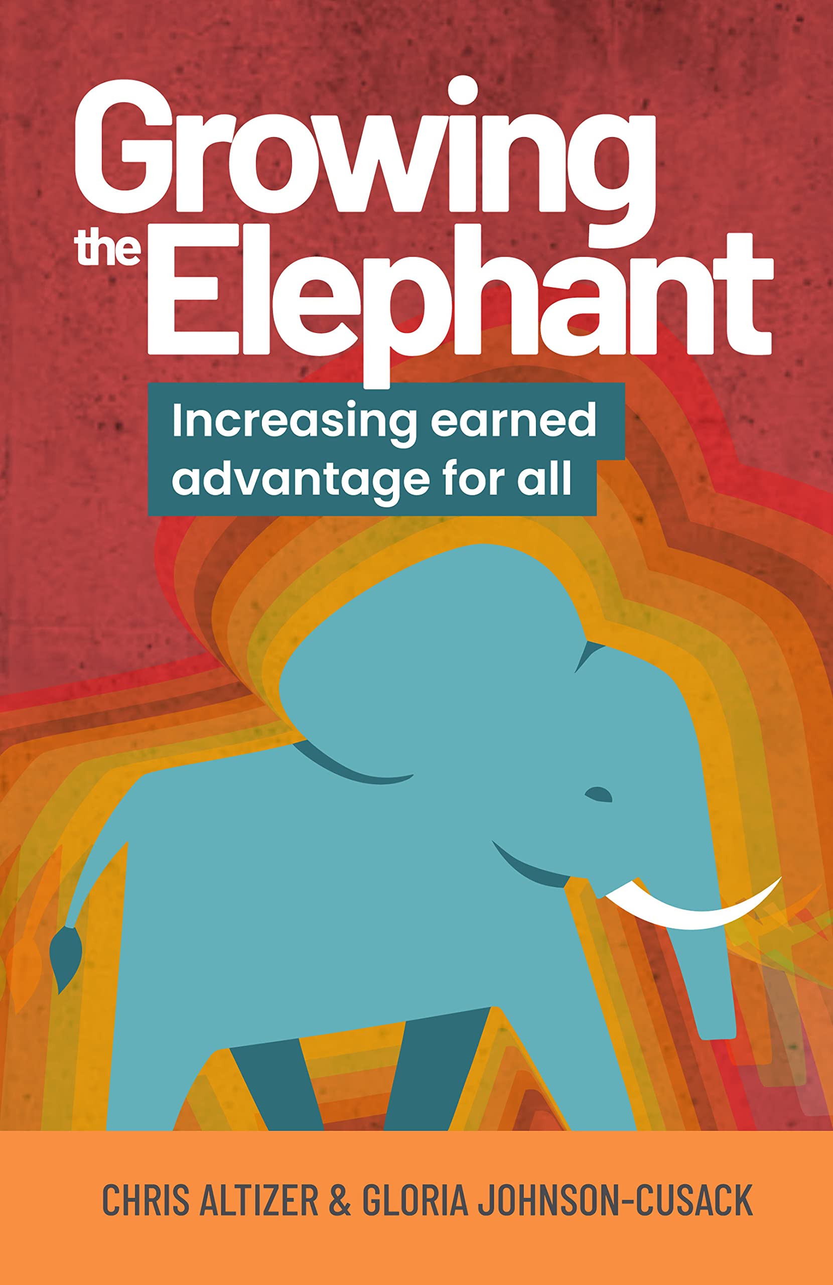 Growing the Elephant: Increasing earned advantage for all by Chris ...