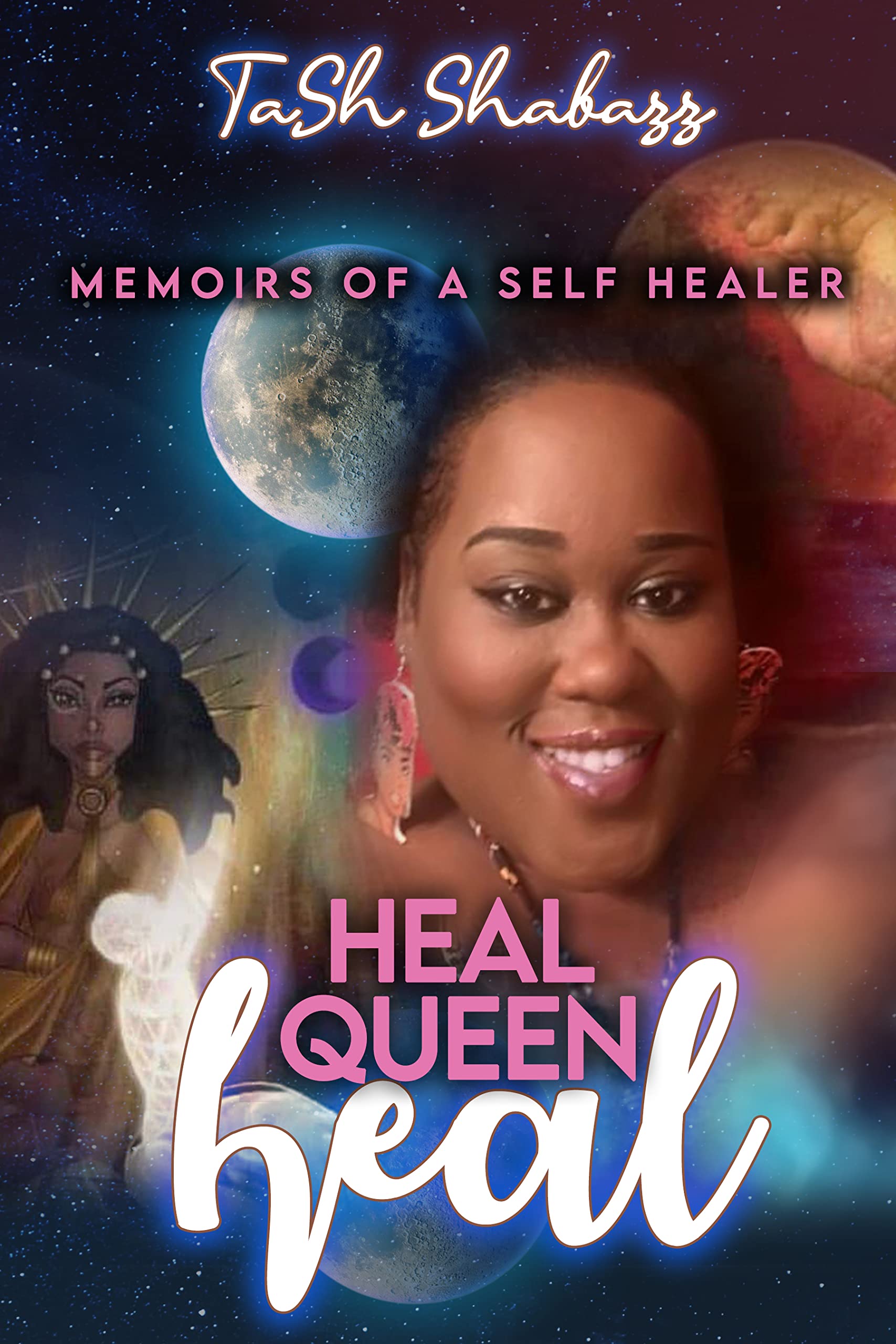 Heal Queen Heal: Memoirs of a Self healer by TaSh Shabazz | Goodreads
