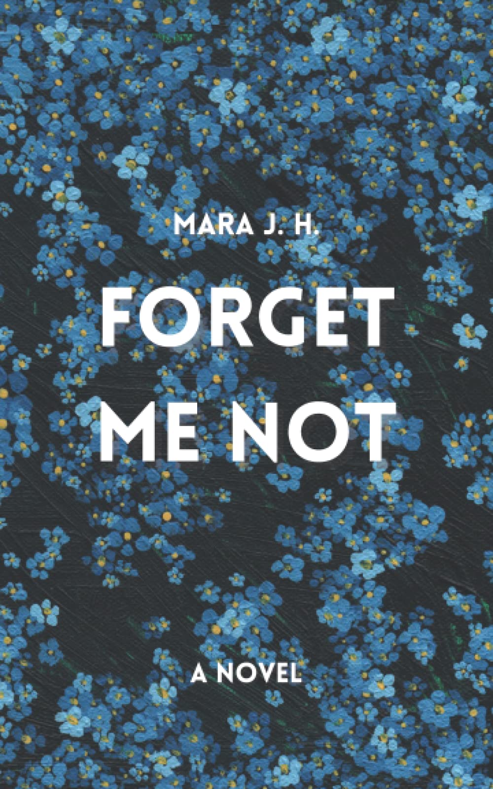 Forget Me Not by Mara J. H. | Goodreads