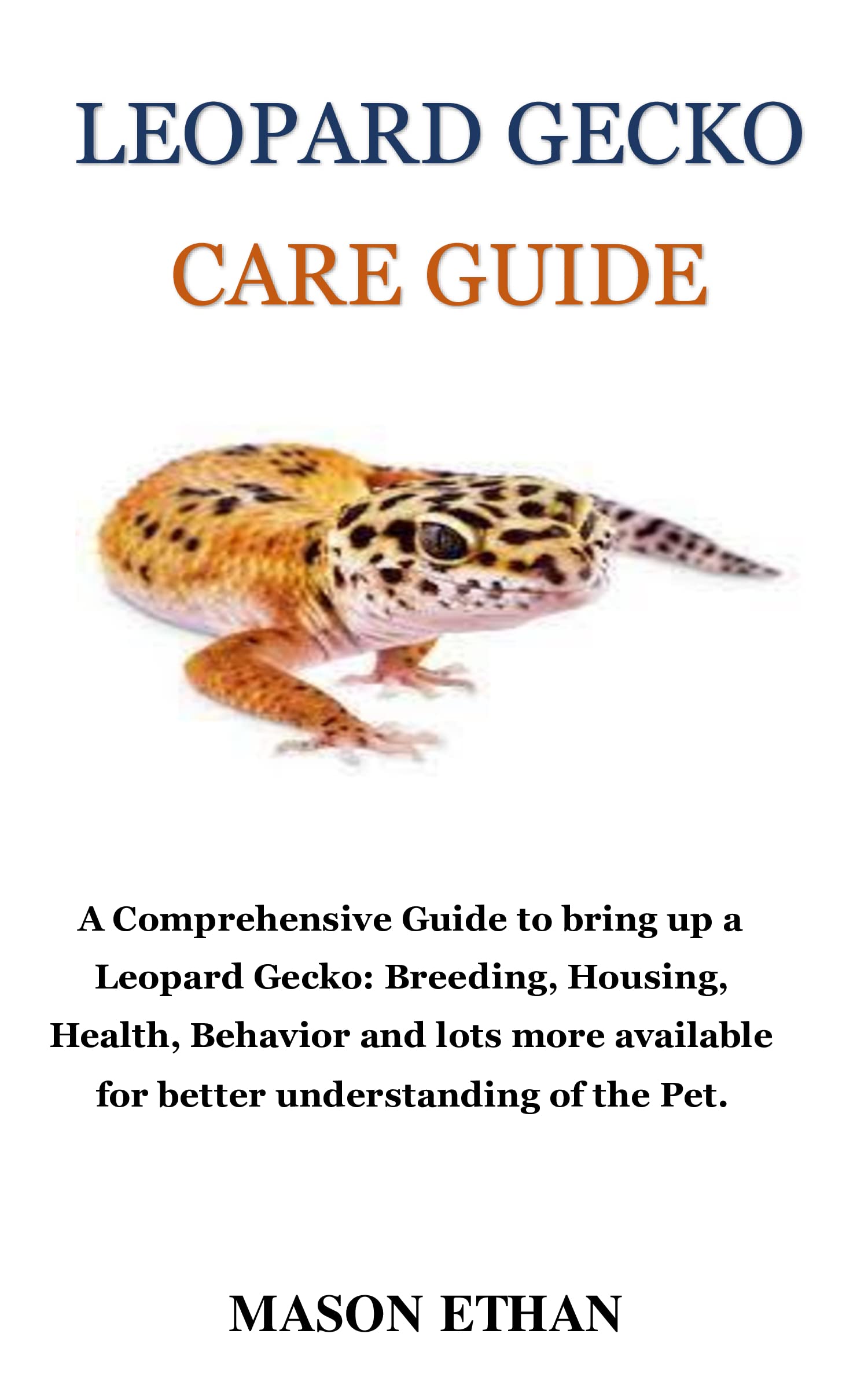 LEOPARD GECKO CARE GUIDE: A Comprehensive Guide to bring up a Leopard ...