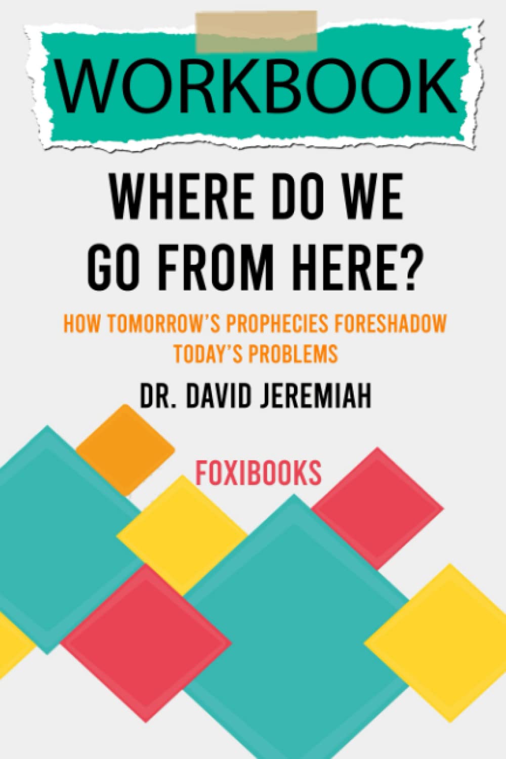 Workbook: Where Do We Go from Here? by Dr. David Jeremiah (FoxiBooks ...