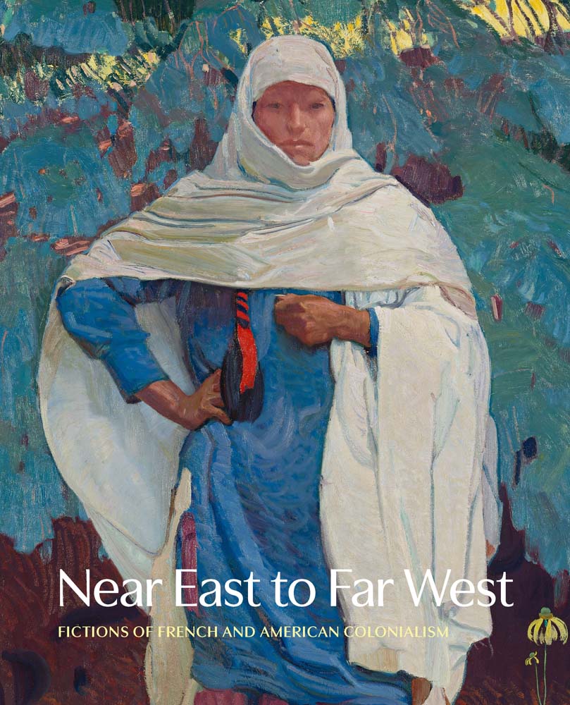 Near East to Far West: Fictions of French and American Colonialism by ...