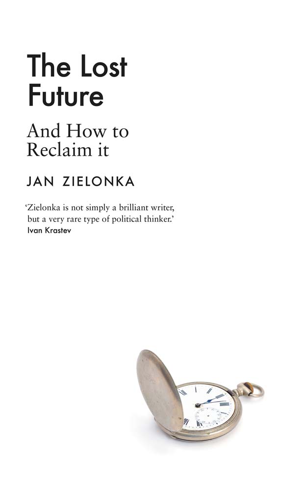 The Lost Future: And How to Reclaim It by Jan Zielonka | Goodreads
