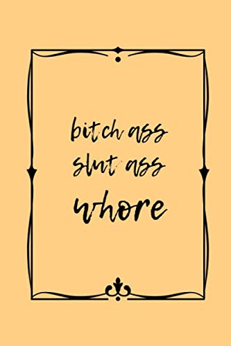 Bitch Ass Slut Ass Whore 90df Fan Notebook By Tara Pearl Goodreads