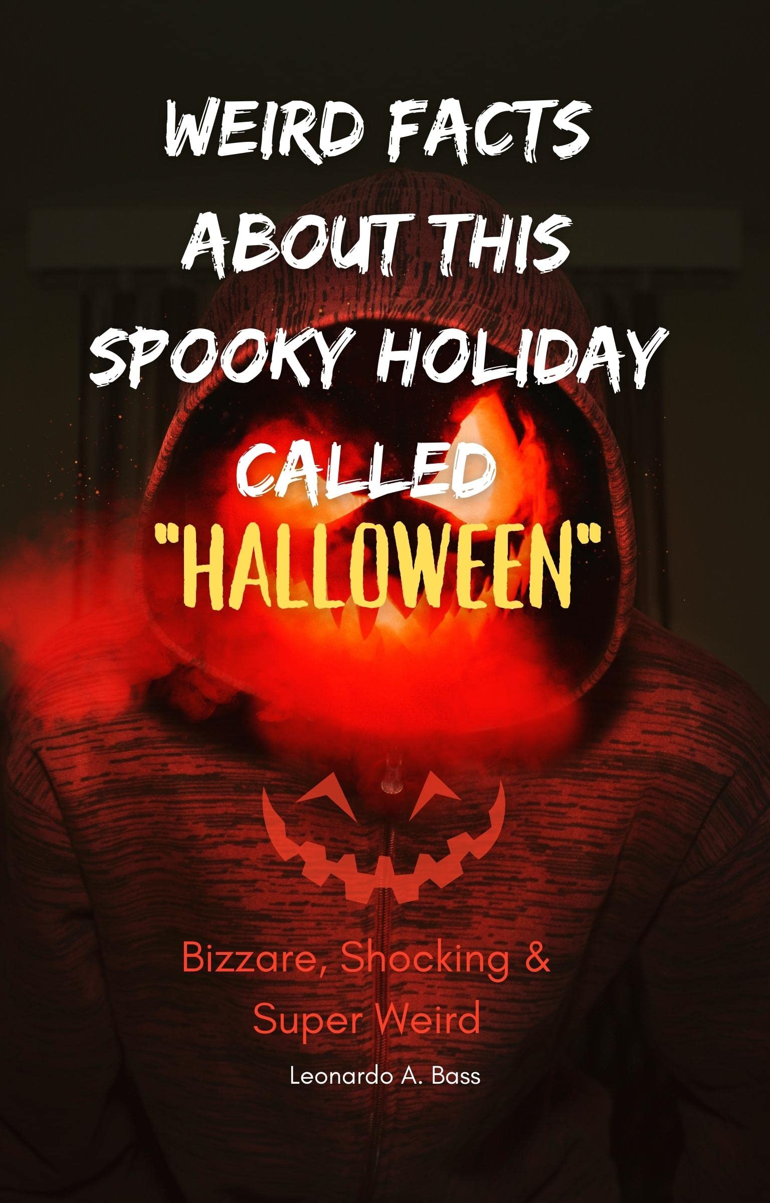 WEIRD FACTS ABOUT THIS SPOOKY HOLIDAY CALLED "HALLOWEEN" by Leonardo A ...