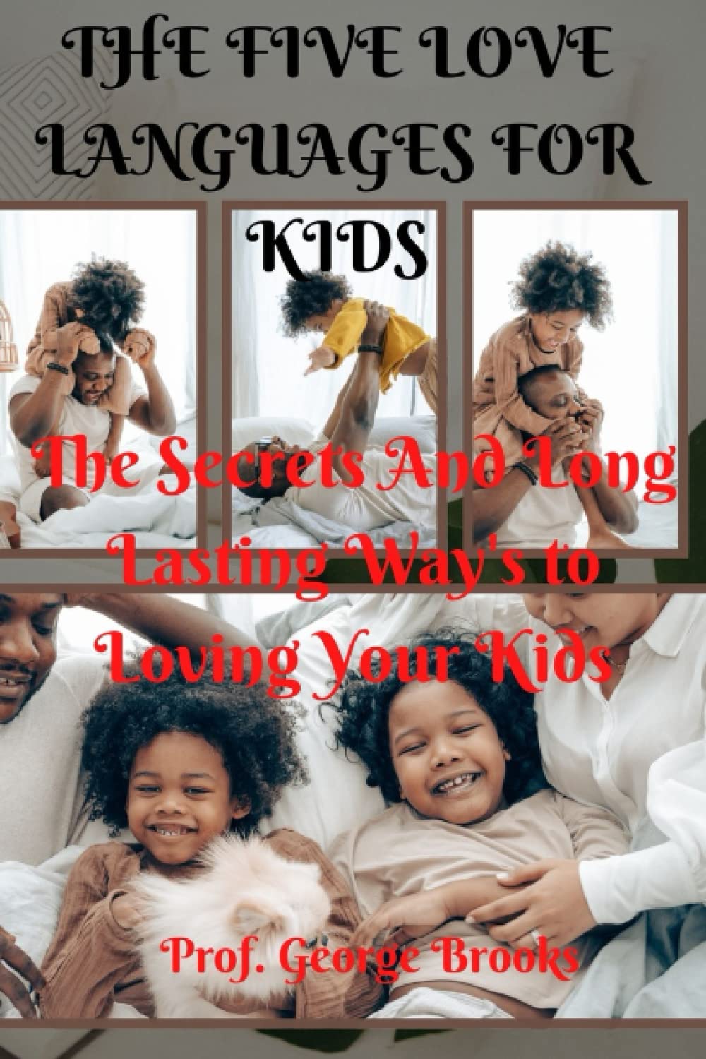 THE FIVE LOVE LANGUAGES FOR KIDS: The Secrets And Long Lasting Way's to ...