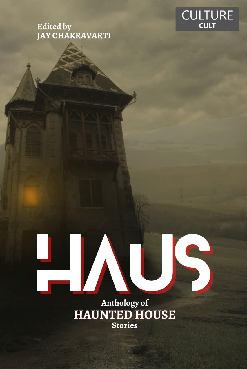HAUS - Anthology of Haunted House stories by Jay Chakravarti | Goodreads