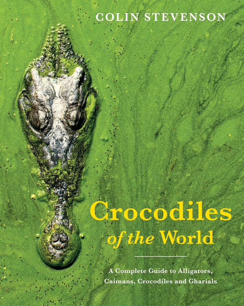 Crocodiles of the World: A Complete Guide to Alligators, Caimans ...
