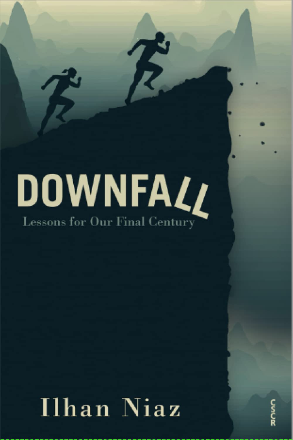 Downfall: Lessons from Our Final Century by Ilhan Niaz | Goodreads