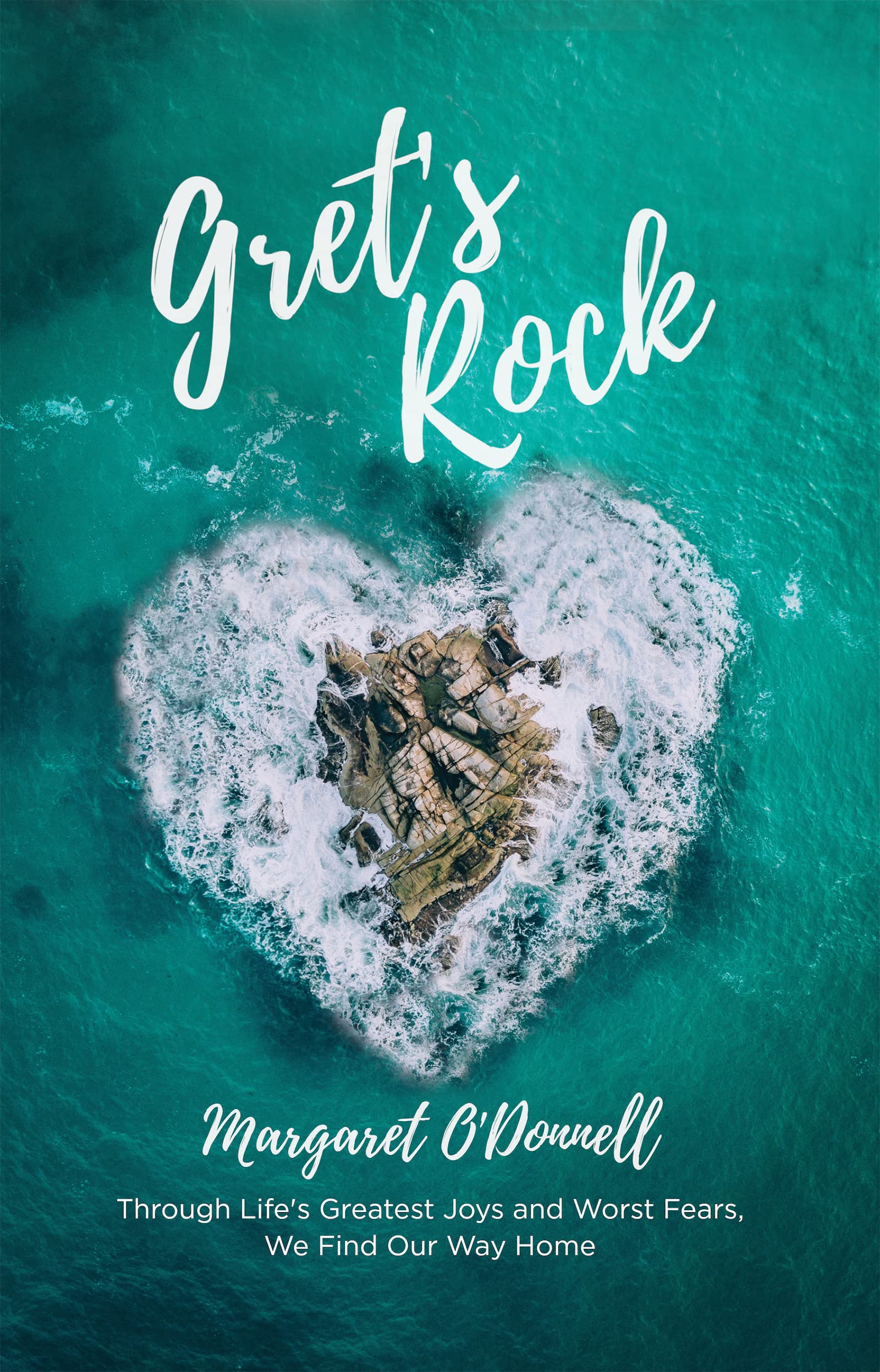 Gret's Rock: Through Life's Greatest Joys and Worst Fears, We Find Our ...
