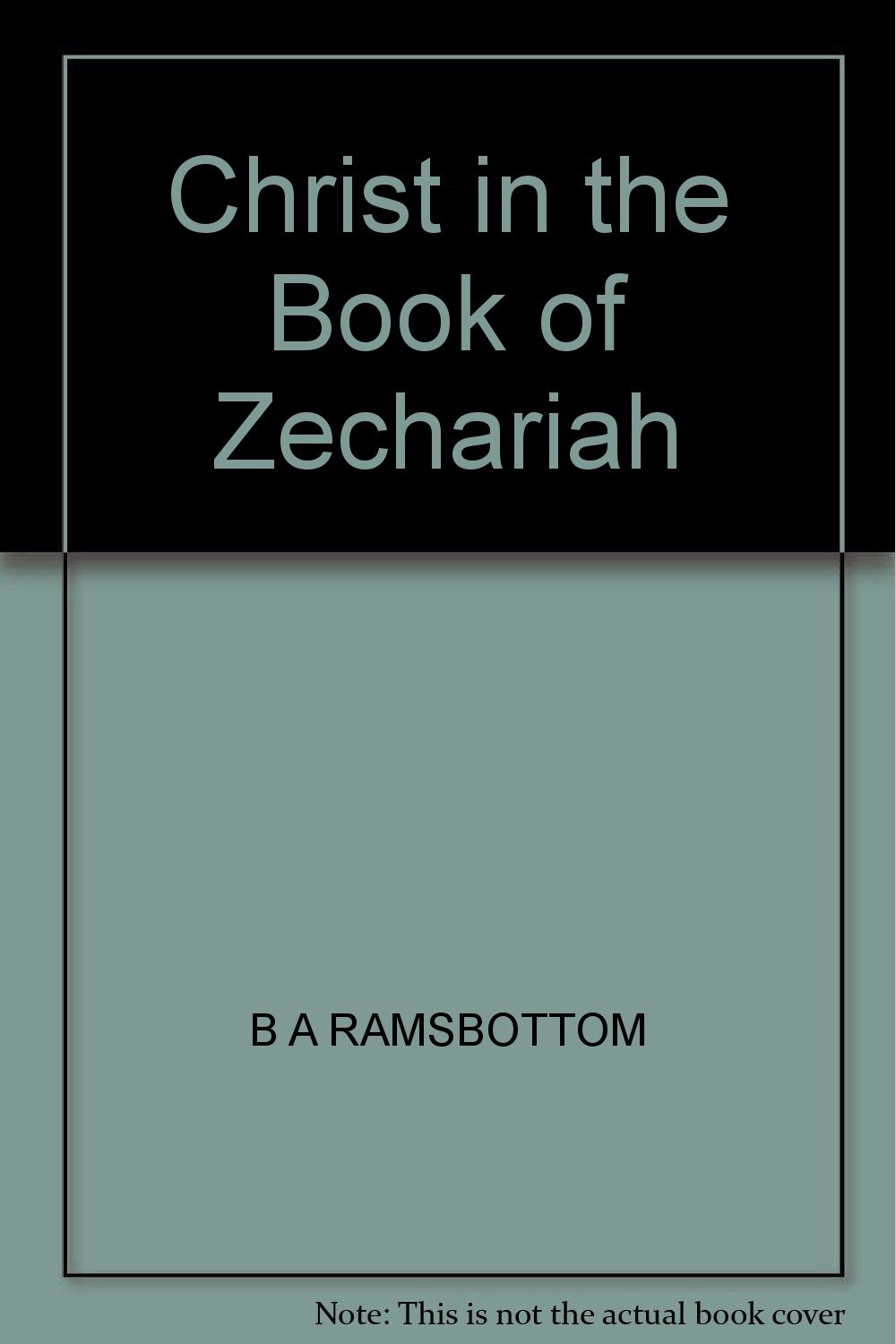 Christ in the Book of Zechariah by B A RAMSBOTTOM | Goodreads
