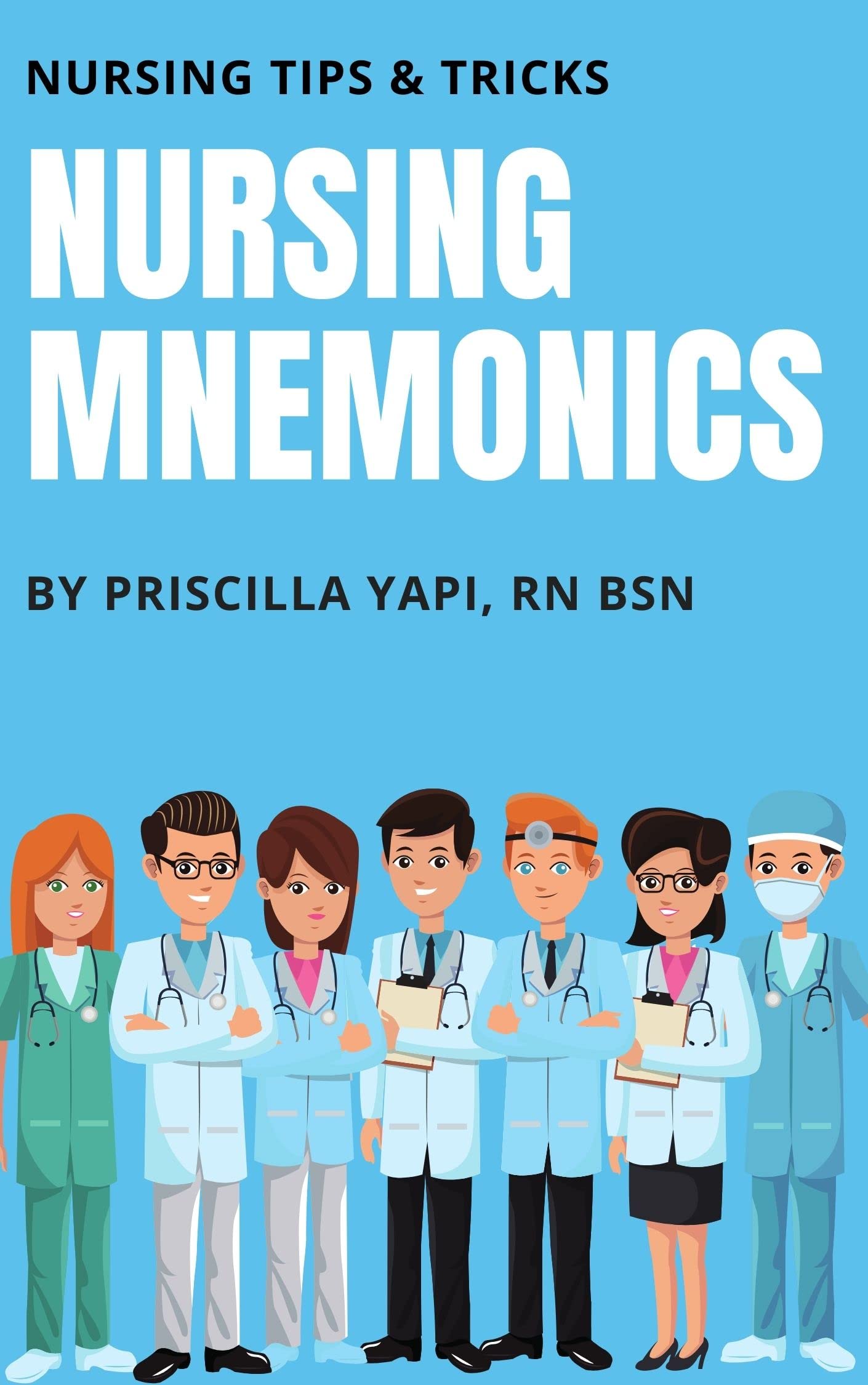 NURSING MNEMONICS: EASIEST WAY TO REMEMBER by Priscilla yapi RN | Goodreads