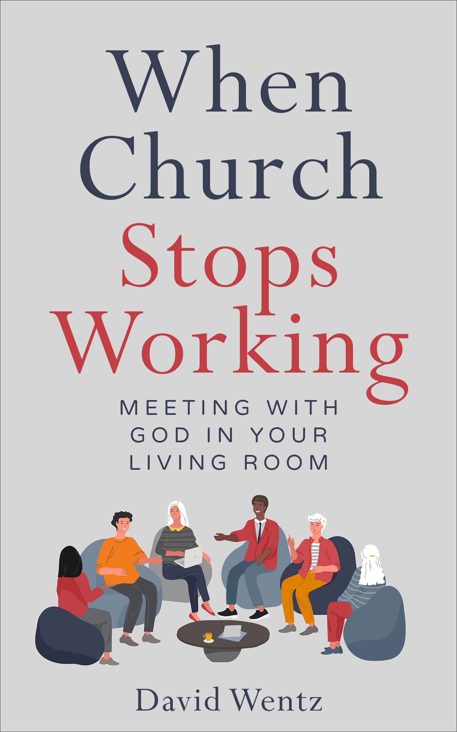 When Church Stops Working: Meeting With God in Your Living Room by ...