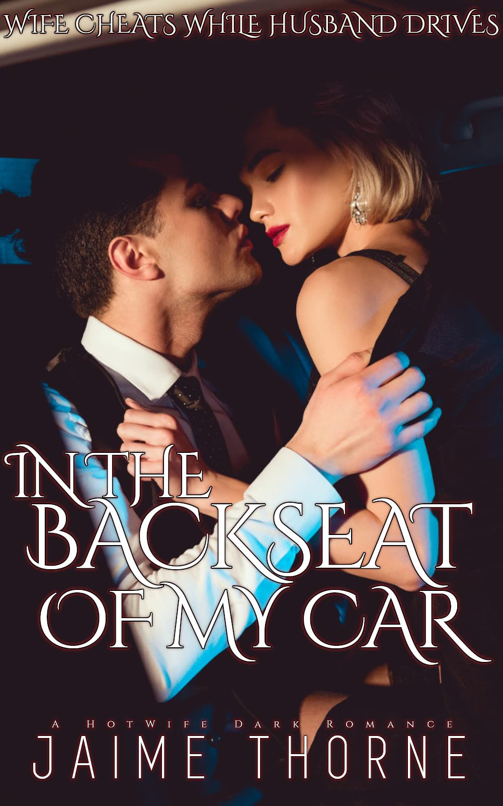 In The Backseat Of My Car: Wife Cheats While Husband Drives by Jaime Thorne | Goodreads