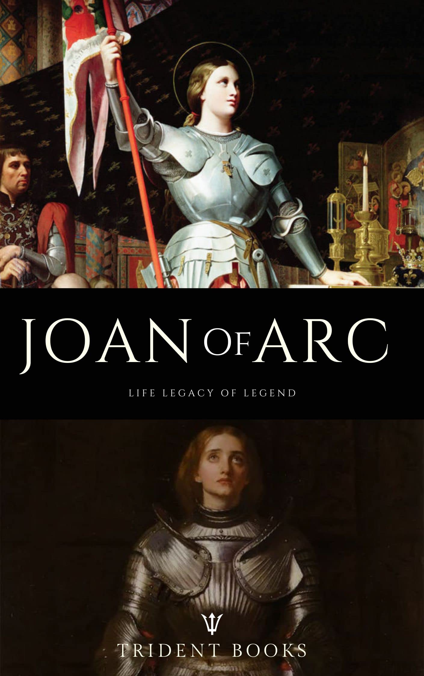 Saint Joan of Arc : Life Legacy of Legend by Trident Books | Goodreads