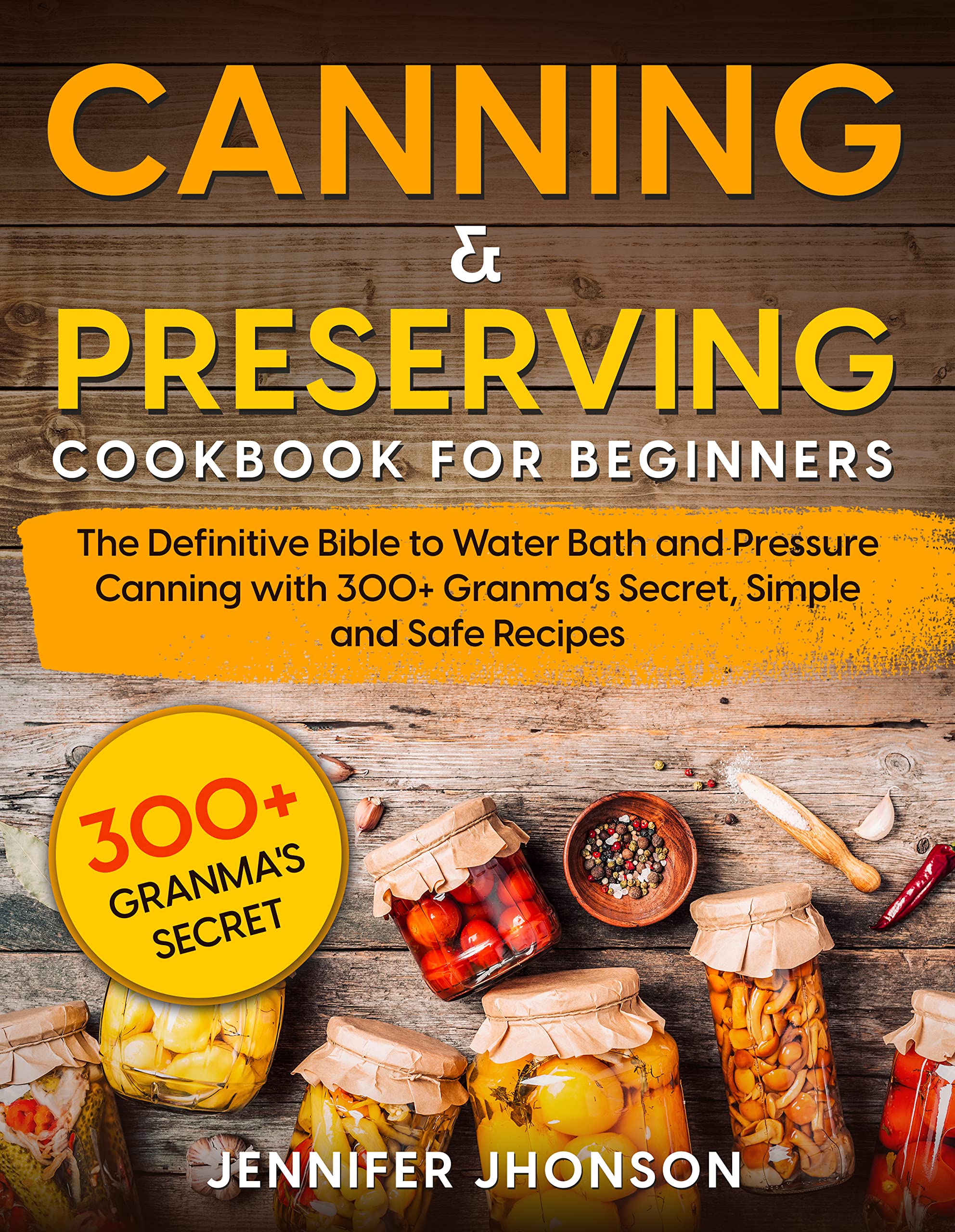 CANNING & PRESERVING COOKBOOK FOR BEGINNERS: The Definitive Bible to Water Bath and Pressure ...
