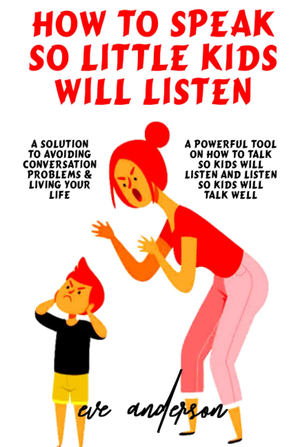 How To Speak So Little Kids Will Listen: A Powerful Tool on how to talk ...