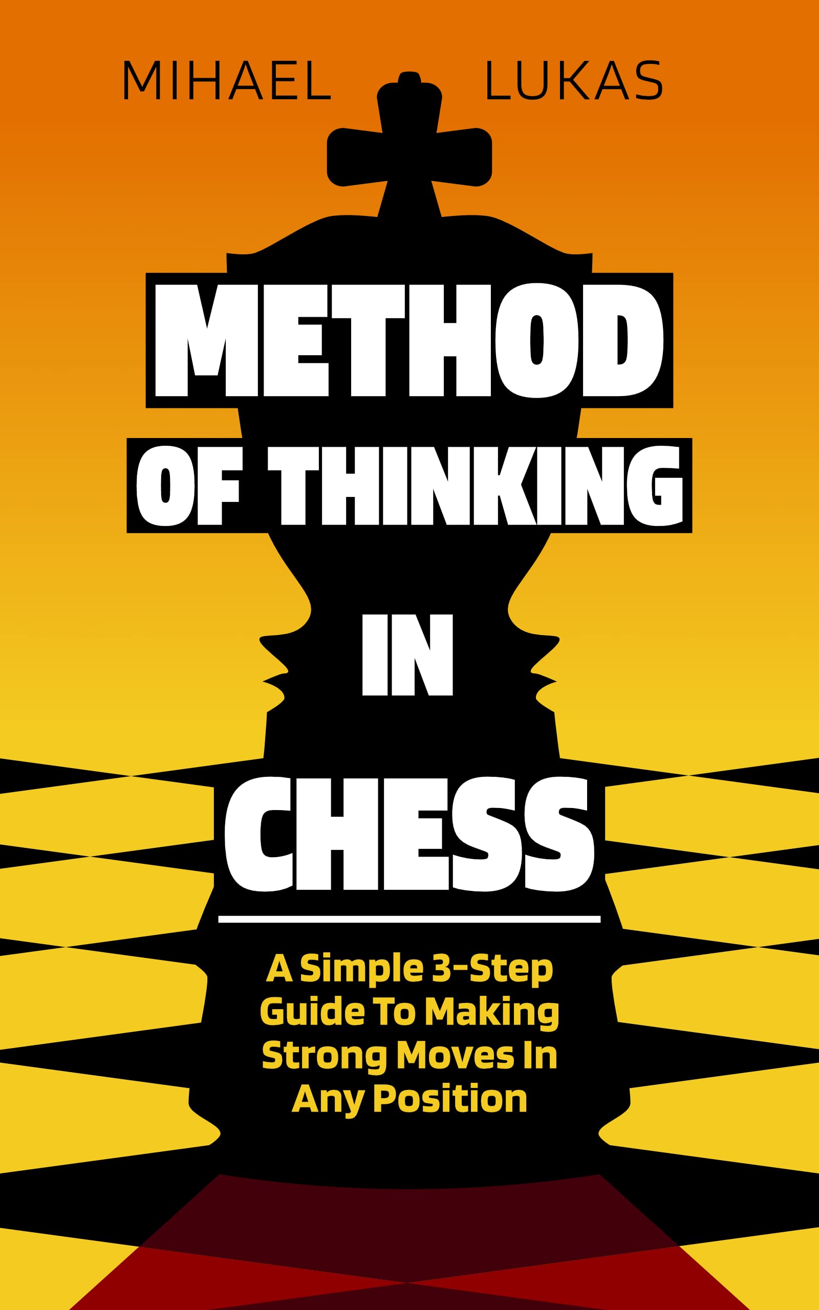 Method of Thinking in Chess: A Simple 3-step Guide to Making Strong ...