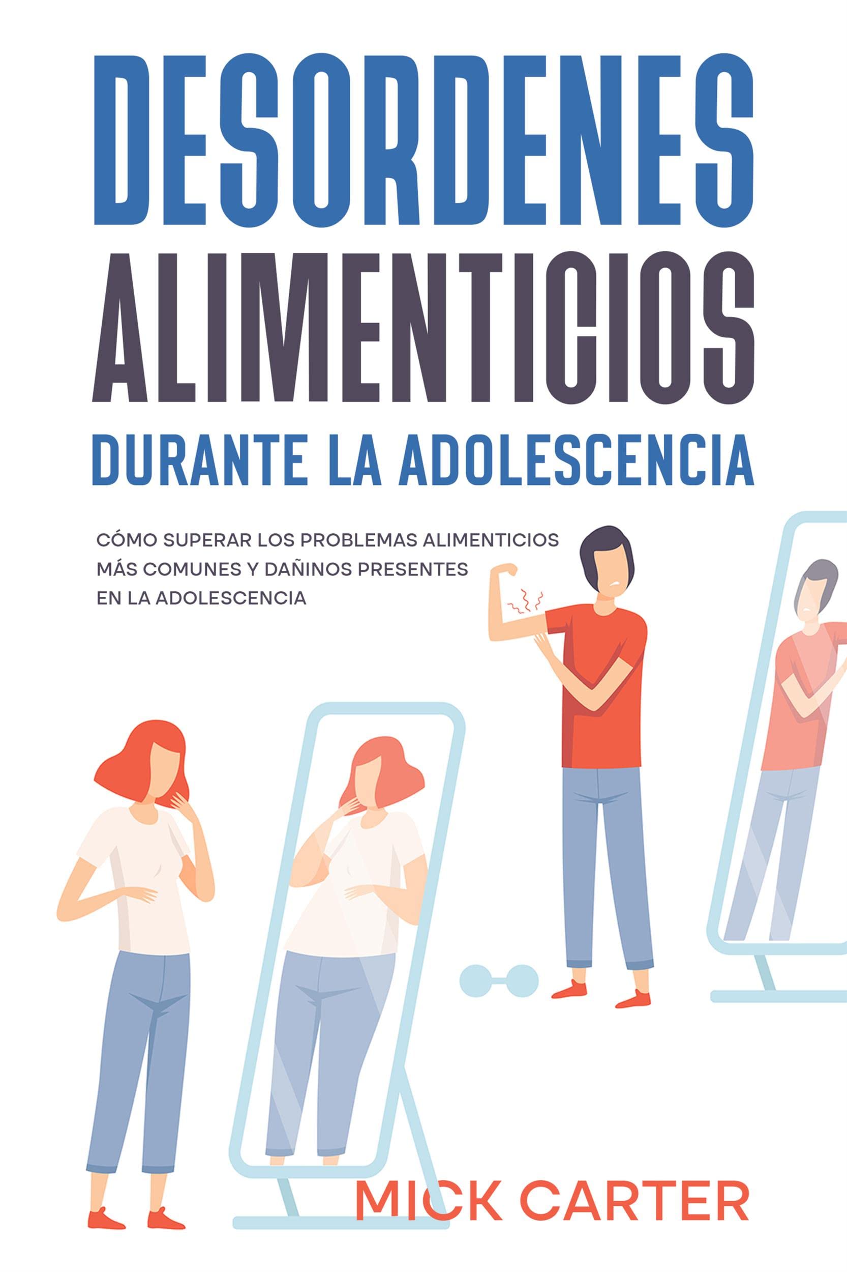 Desordenes Alimenticios durante la Adolescencia: Cómo Superar los Problemas Alimenticios más ...
