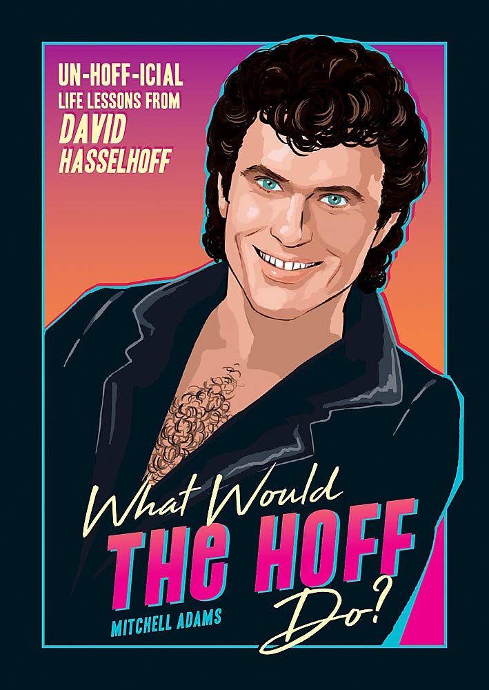 What Would the Hoff Do?: Un-Hoff-icial Life Lessons from David ...