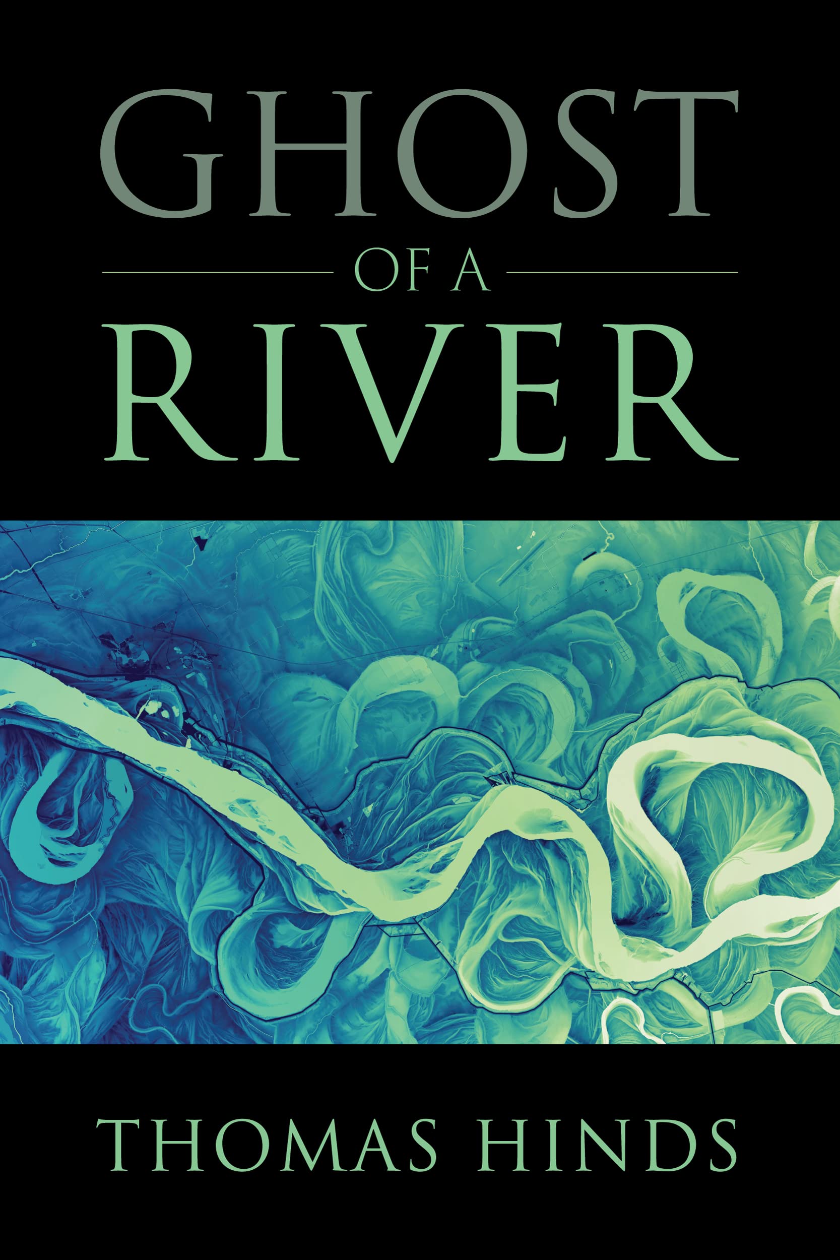 Ghost of a River by Thomas Hinds | Goodreads