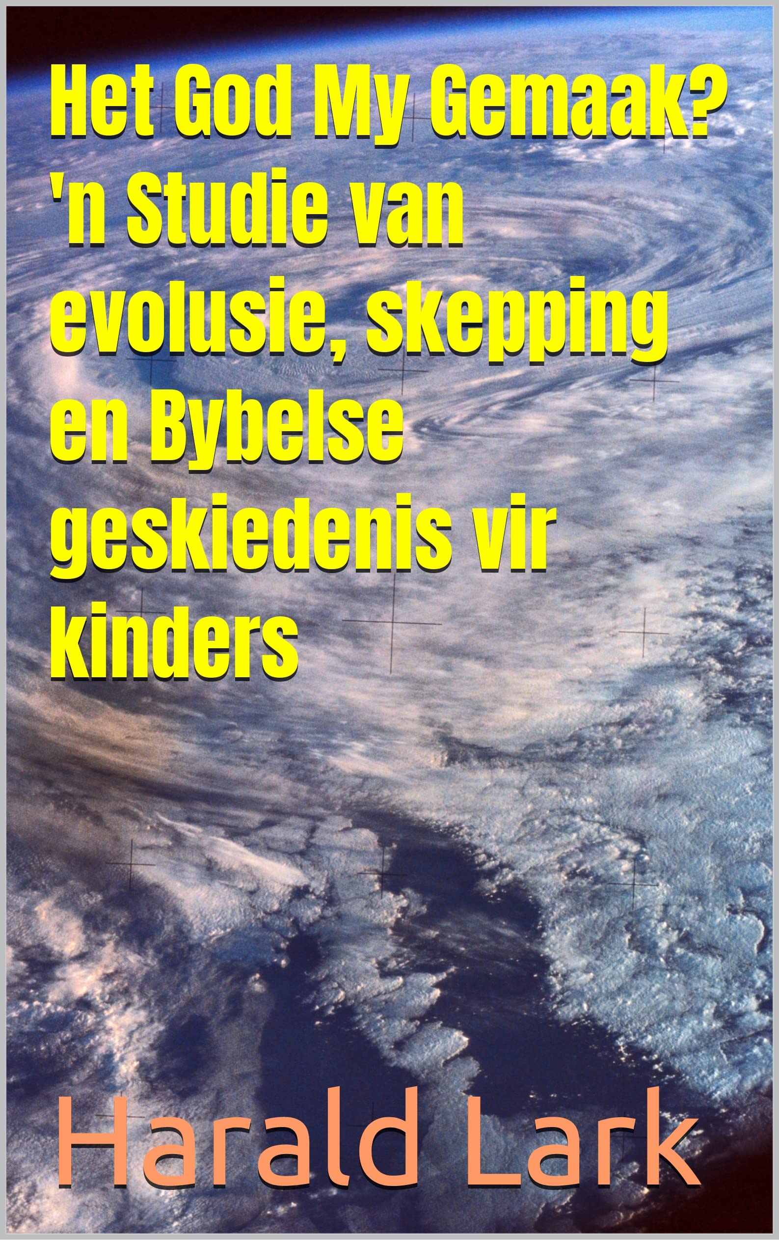 Het God My Gemaak? 'n Studie van evolusie, skepping en Bybelse ...
