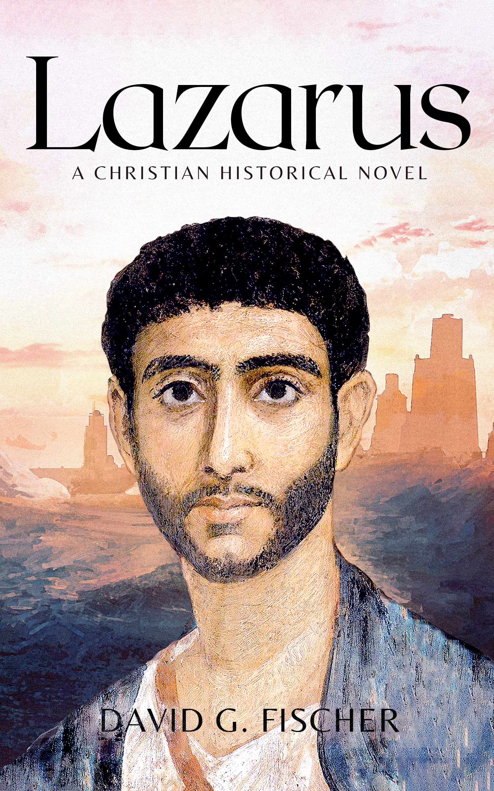 Lazarus: A Christian Historical Novel by David G. Fischer | Goodreads