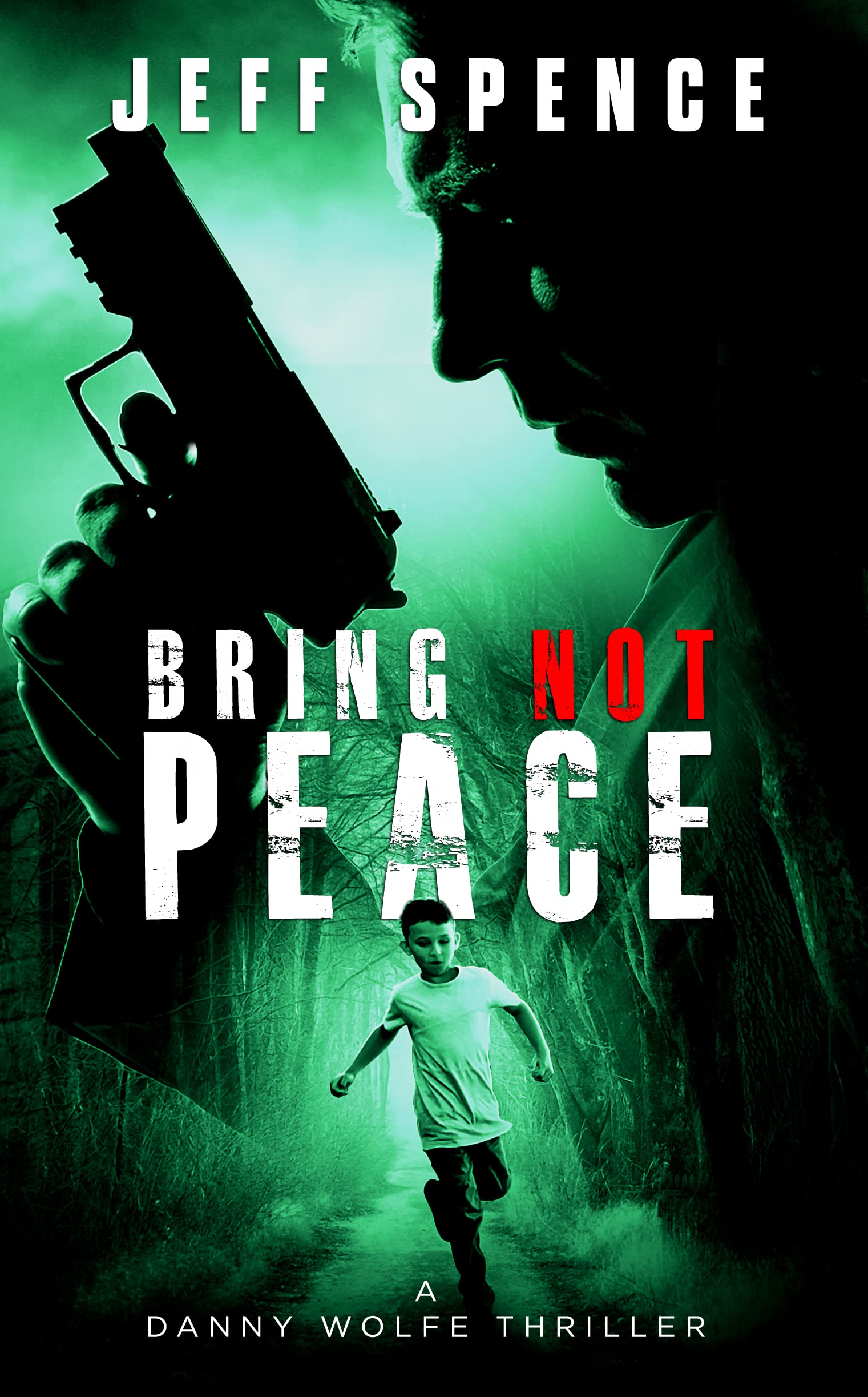 Bring Not Peace: The Daniel Wolfe Thrillers by Jeff Spence | Goodreads